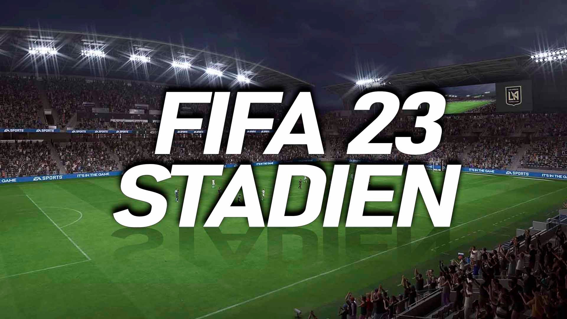 FIFA 23: Alle 105 Stadien – jedes neue Stadion & entfernte Arenen ...
